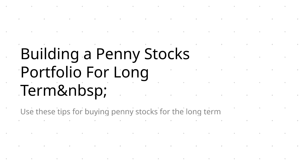 Building a Penny Stocks Portfolio For Long Term