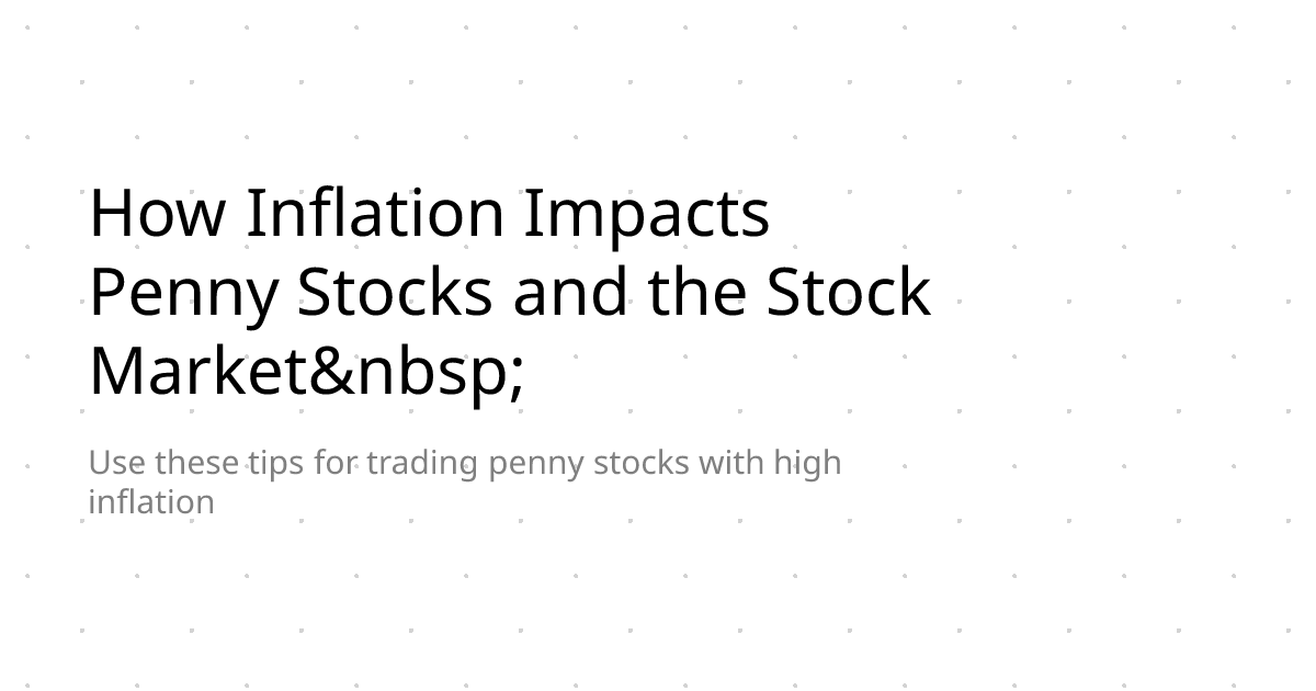 How Inflation Impacts Penny Stocks and the Stock Market