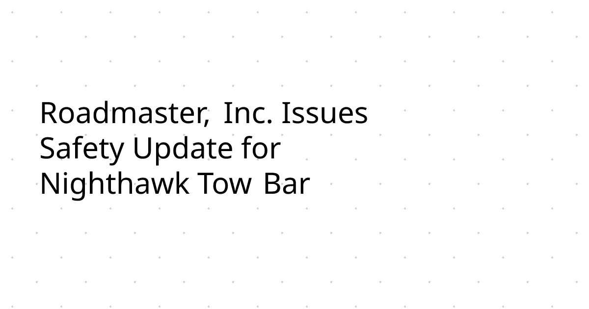 Roadmaster, Inc. Issues Safety Update for Nighthawk Tow Bar